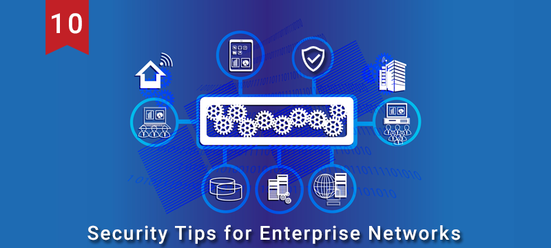 10 Essential Security Tips for Enterprise Network Admins